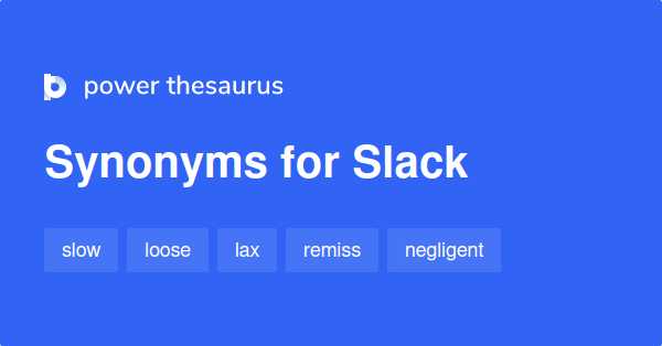 SLACK Synonyms: 2 194 Similar Words & Phrases
