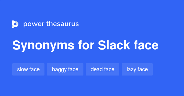 Slack Face synonyms - 12 Words and Phrases for Slack Face