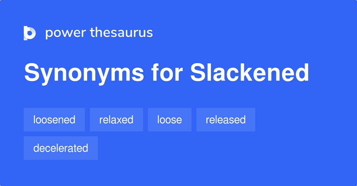 Slackened synonyms - 368 Words and Phrases for Slackened