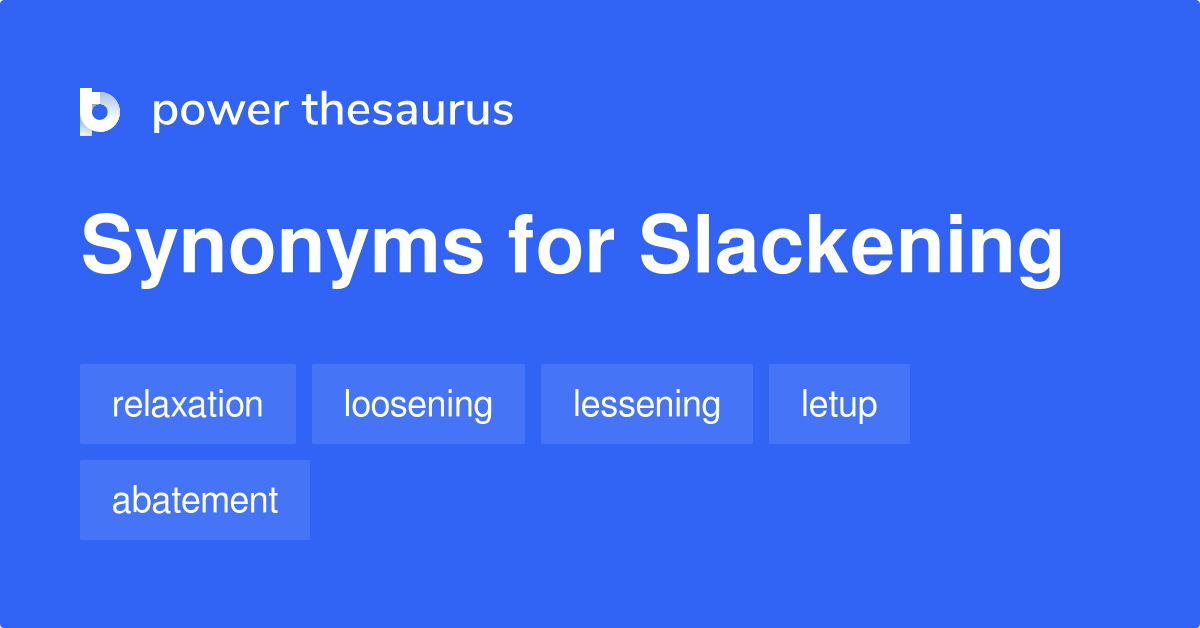 Slackening synonyms - 360 Words and Phrases for Slackening