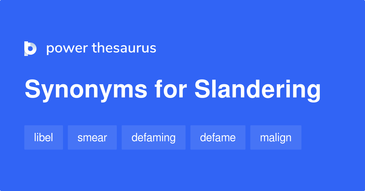 SLANDERING Synonyms: 532 Similar Words & Phrases