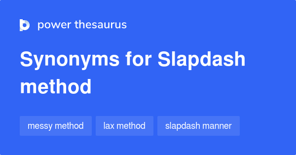 Slapdash Method synonyms - 8 Words and Phrases for Slapdash Method
