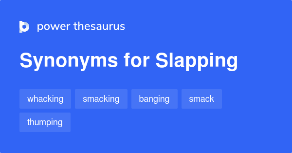 SLAPPING Synonyms: 708 Similar Words & Phrases
