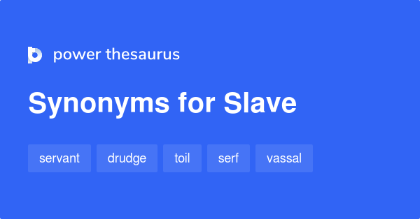 SLAVE Synonyms: 1 351 Similar Words & Phrases