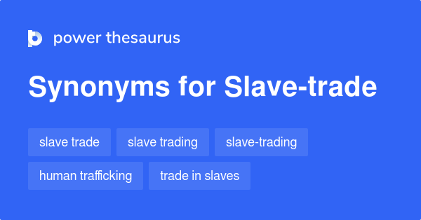 Slave-trade synonyms - 28 Words and Phrases for Slave-trade