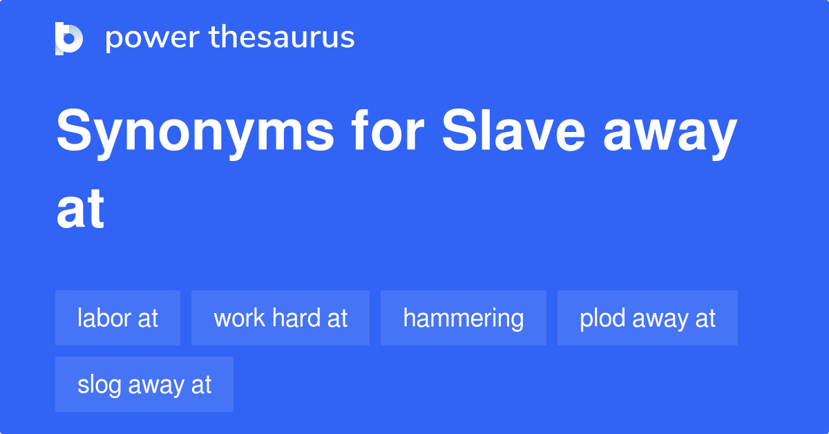 2 Idioms About Slave Away At