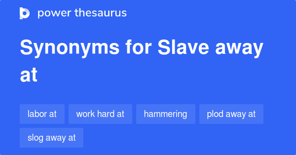 2 Idioms About Slave Away At