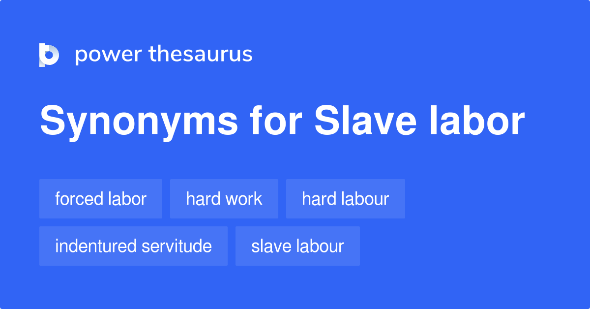 SLAVE LABOR Synonyms: 125 Similar Words & Phrases