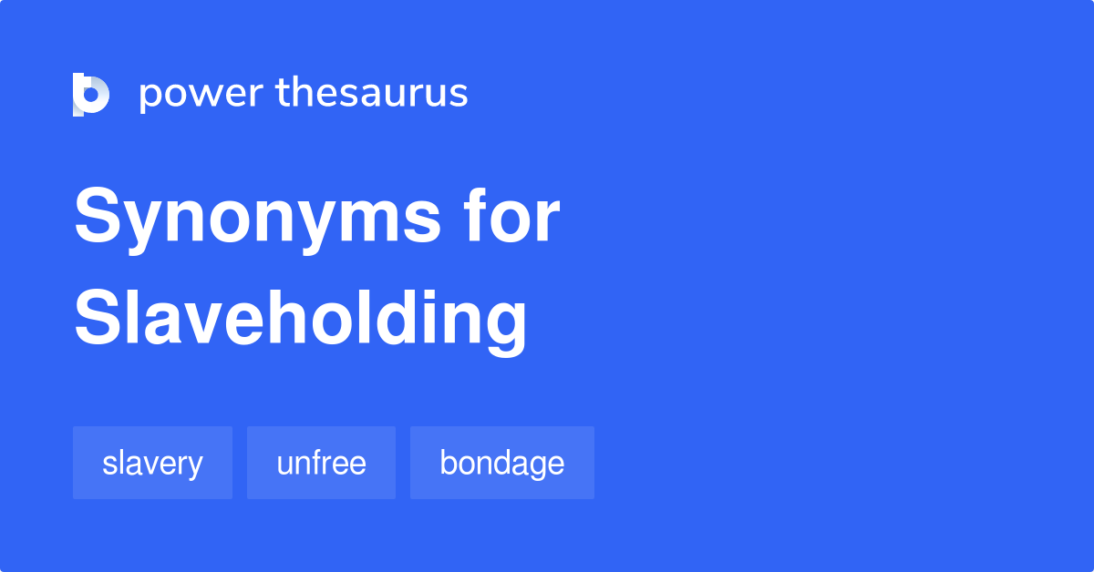 Slaveholding synonyms - 30 Words and Phrases for Slaveholding
