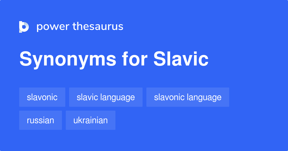 SLAVIC Synonyms: 285 Similar Words & Phrases