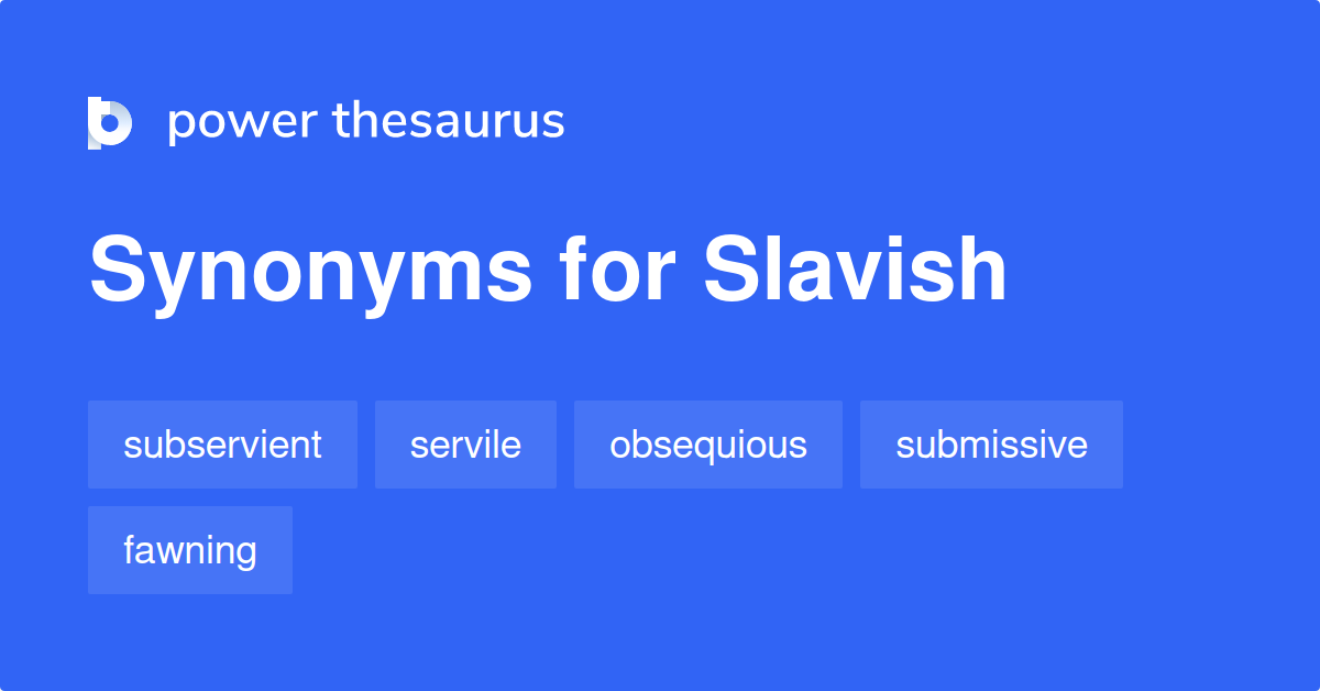SLAVISH Synonyms: 351 Similar Words & Phrases