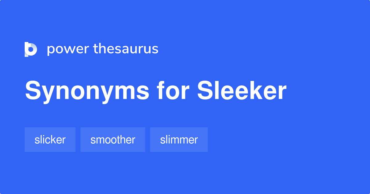 SLEEKER Synonyms: 254 Similar Words & Phrases