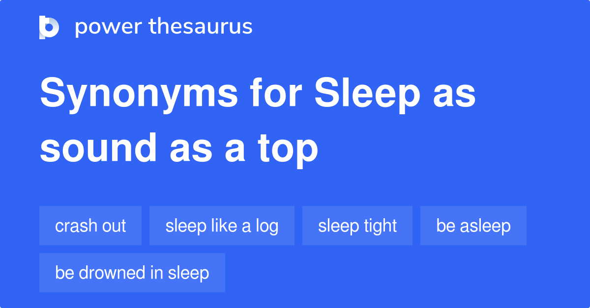 Sleep As Sound As A Top synonyms - 139 Words and Phrases for Sleep As ...