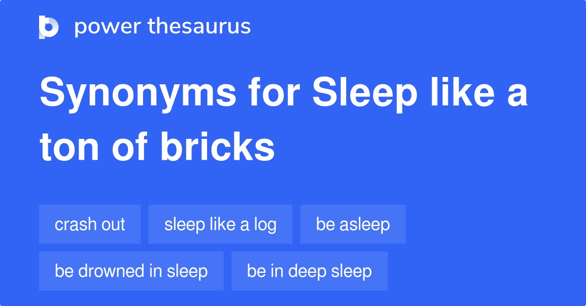 Sleep Like A Ton Of Bricks synonyms - 137 Words and Phrases for Sleep ...