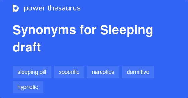 Sleeping Draft synonyms - 12 Words and Phrases for Sleeping Draft