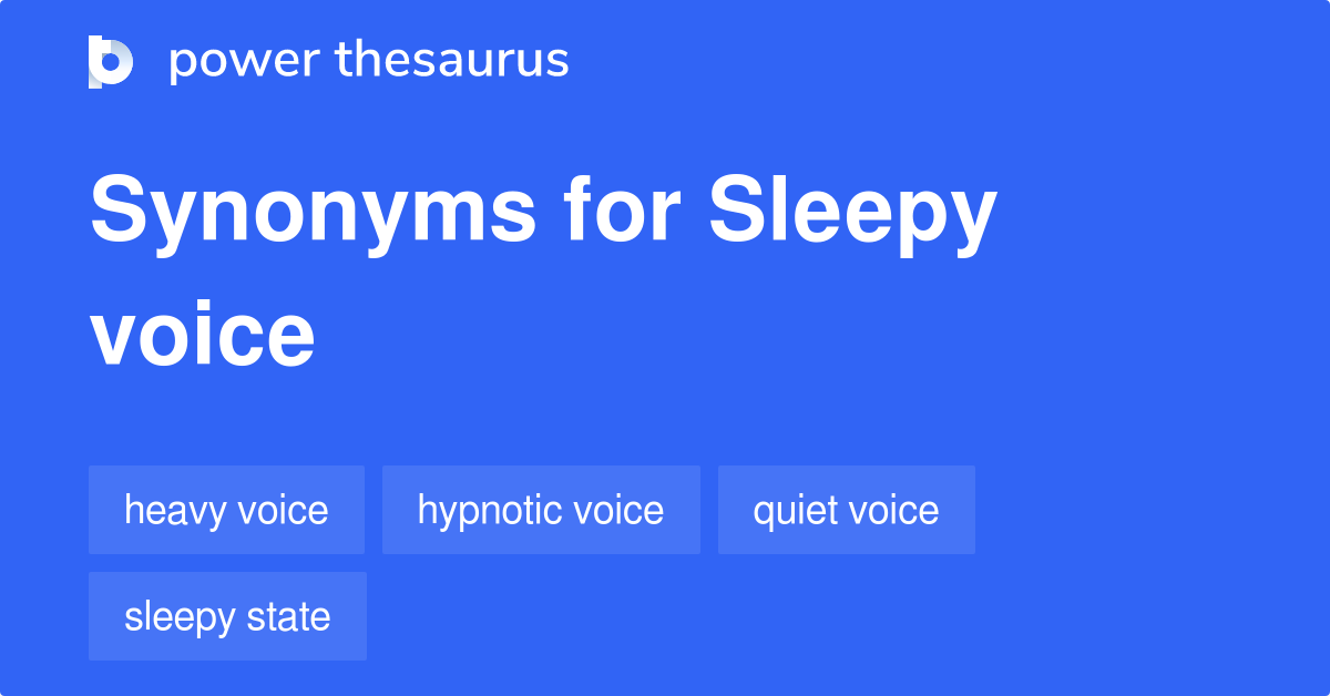 SLEEPY VOICE Synonyms: 10 Similar Phrases