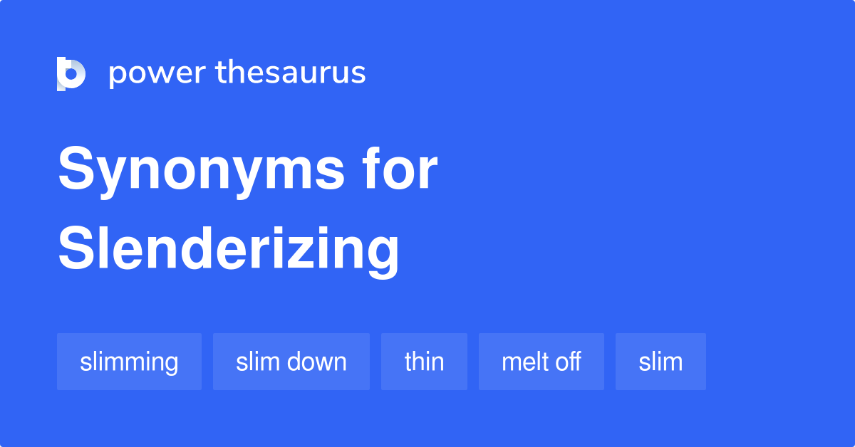 Slenderizing synonyms - 163 Words and Phrases for Slenderizing