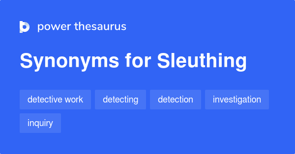 SLEUTHING Synonyms: 213 Similar Words & Phrases