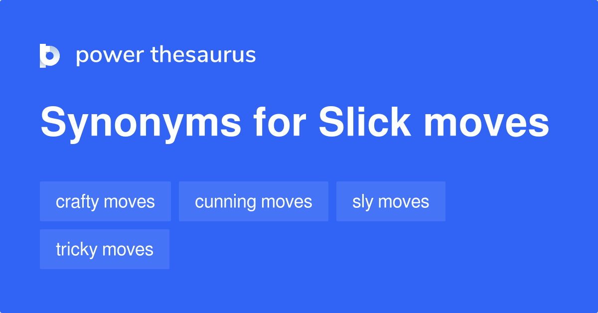 Slick Moves synonyms - 54 Words and Phrases for Slick Moves