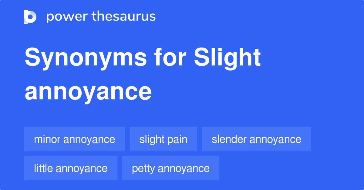 SLIGHT ANNOYANCE Synonyms: 41 Similar Words & Phrases