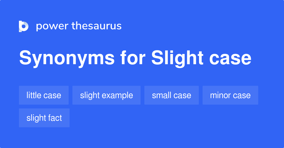Slight Case synonyms - 108 Words and Phrases for Slight Case