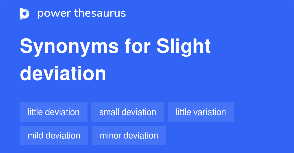 SLIGHT DEVIATION Synonyms: 235 Similar Phrases