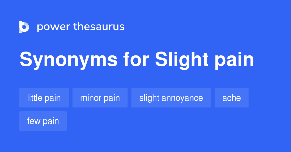SLIGHT PAIN Synonyms: 119 Similar Words & Phrases