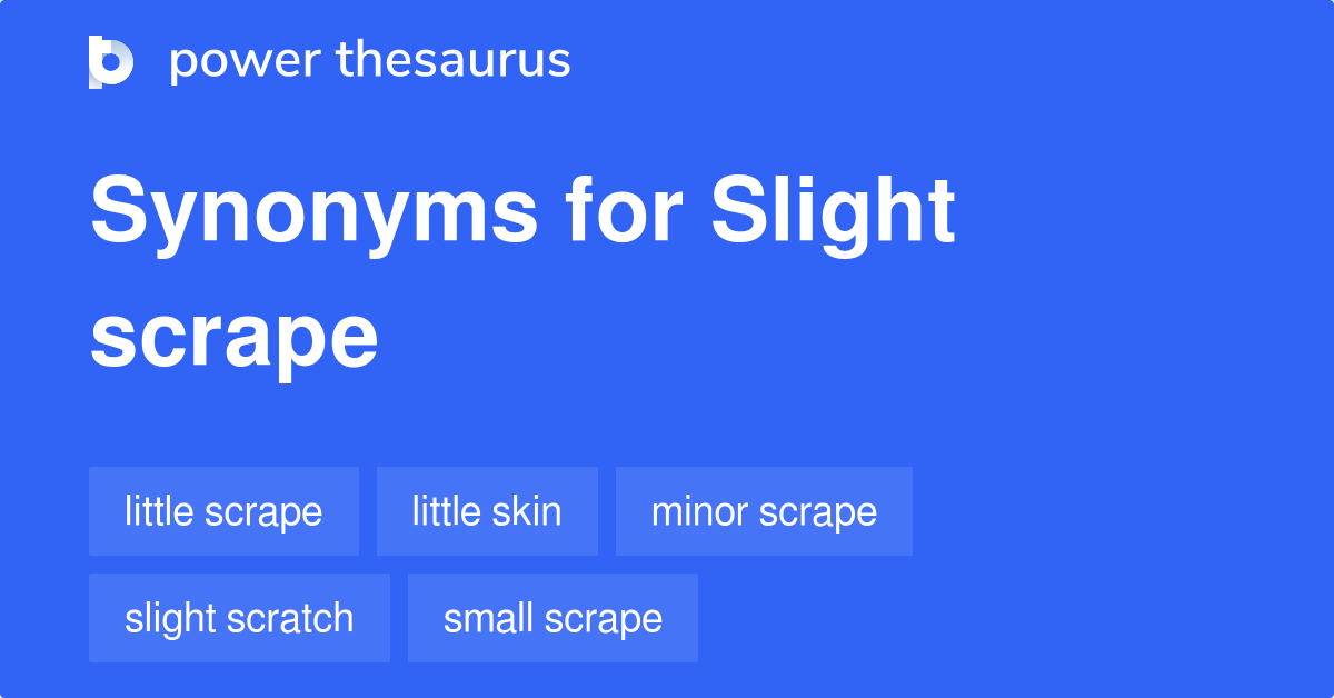 Slight Scrape synonyms - 38 Words and Phrases for Slight Scrape