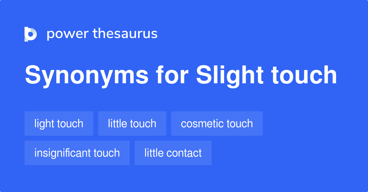 SLIGHT TOUCH Synonyms: 50 Similar Phrases