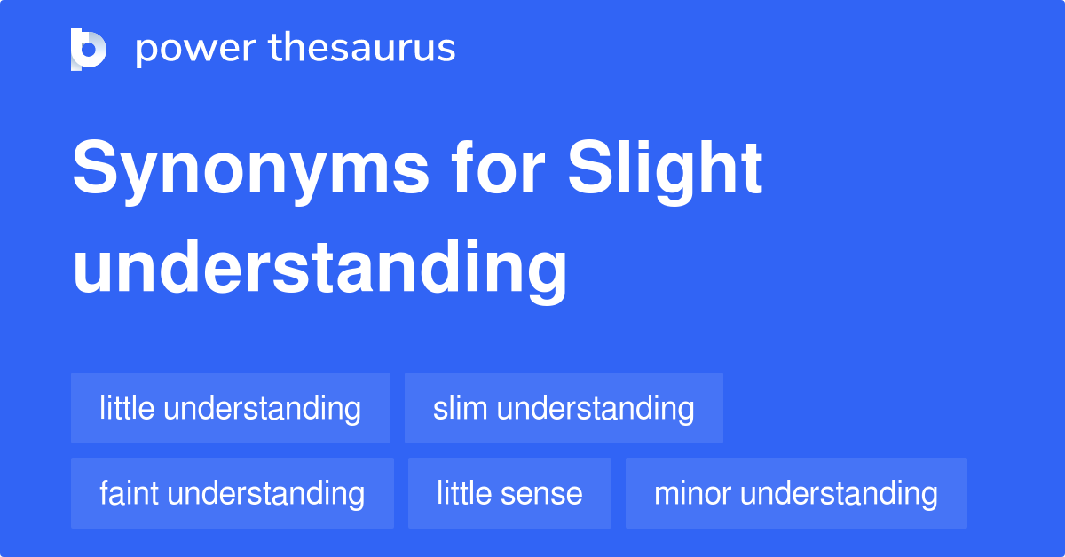 SLIGHT UNDERSTANDING Synonyms: 31 Similar Phrases