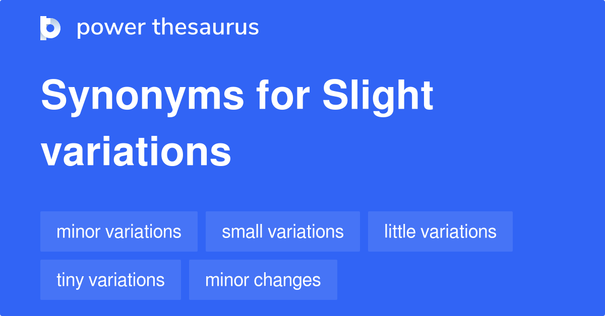SLIGHT VARIATIONS Synonyms: 150 Similar Phrases