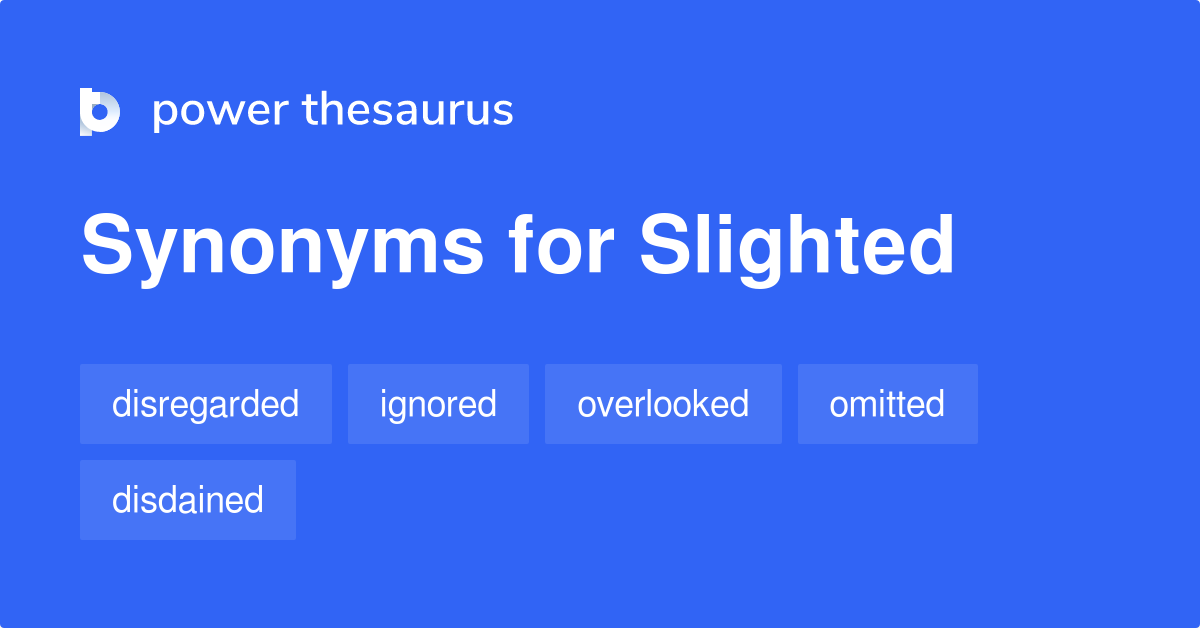 SLIGHTED Synonyms: 450 Similar Words & Phrases