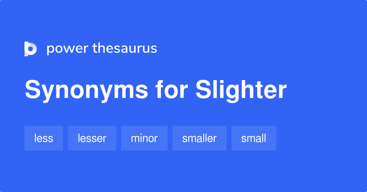 SLIGHTER Synonyms: 611 Similar Words & Phrases