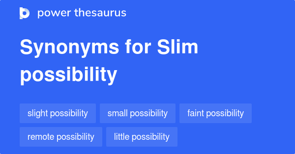 Slim Possibility synonyms - 272 Words and Phrases for Slim Possibility