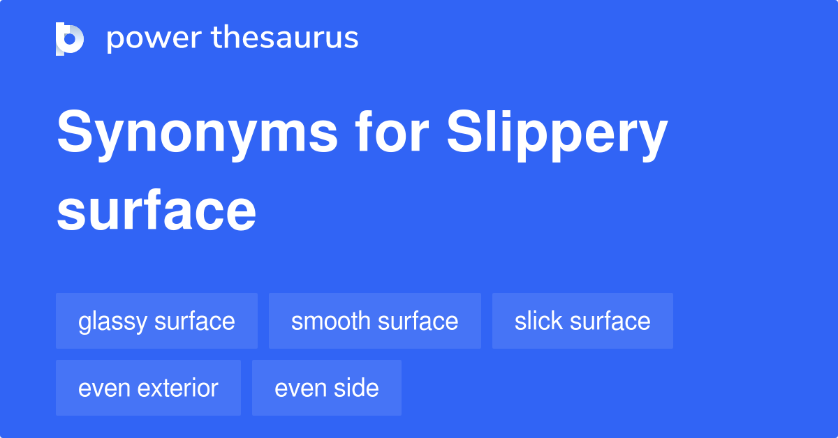 Slippery Surface synonyms - 143 Words and Phrases for Slippery Surface