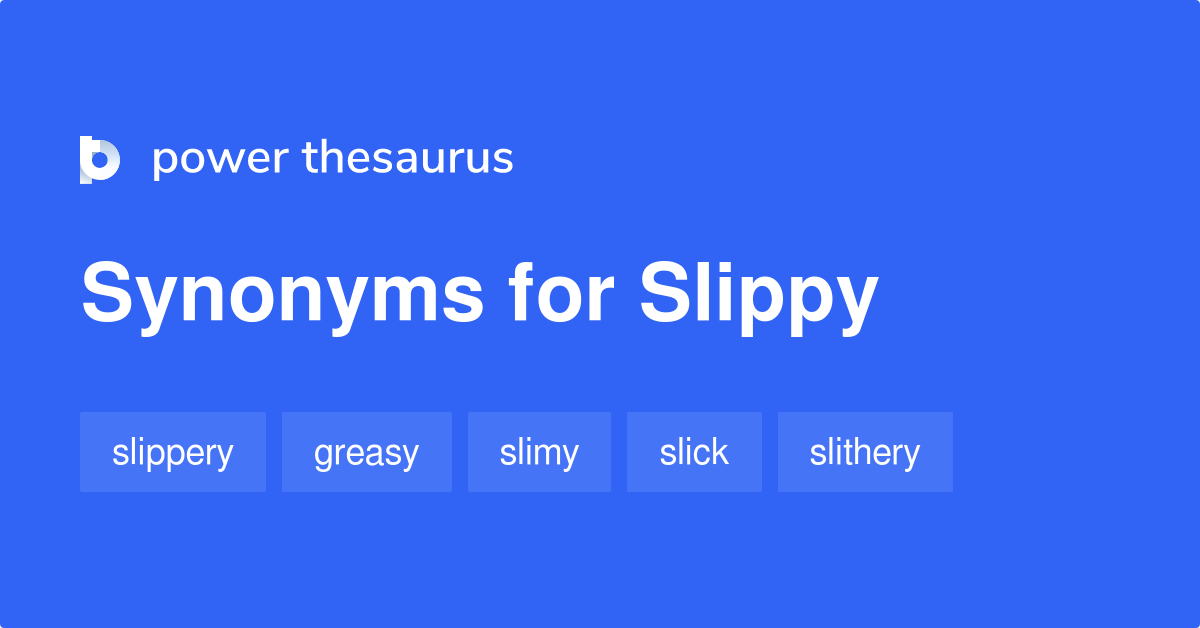 SLIPPY Synonyms: 87 Similar Words & Phrases