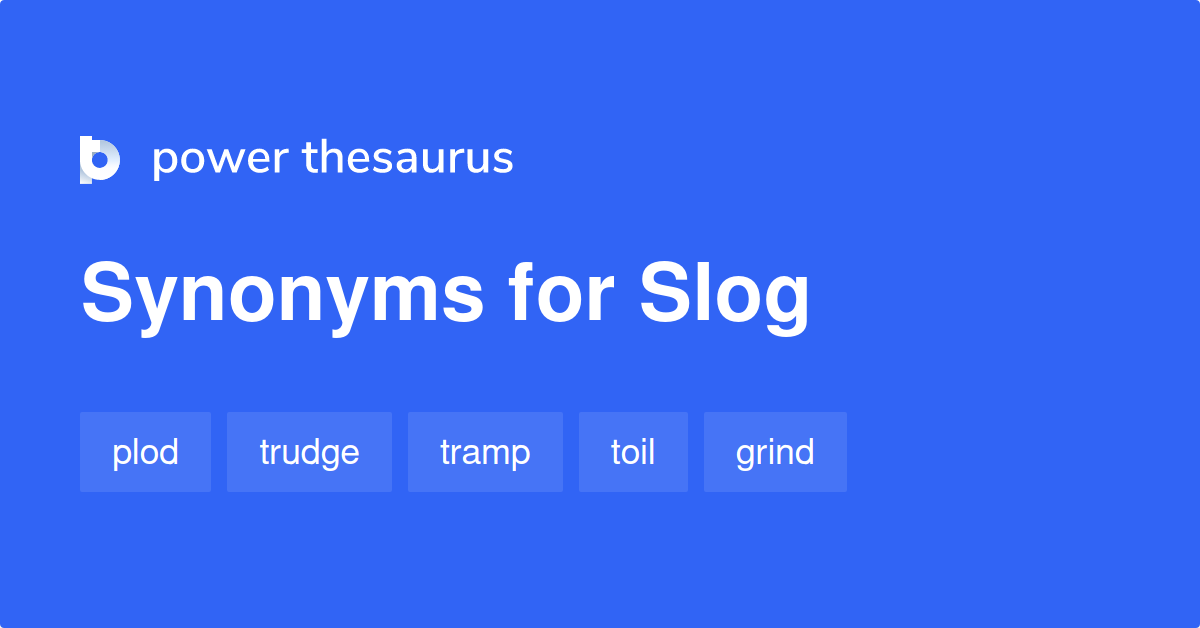 SLOG Synonyms: 1 394 Similar Words & Phrases