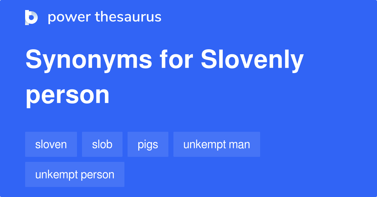 Slovenly Person synonyms - 78 Words and Phrases for Slovenly Person