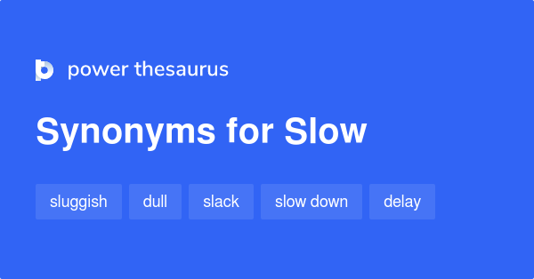 SLOW Synonyms: 3 101 Similar Words & Phrases