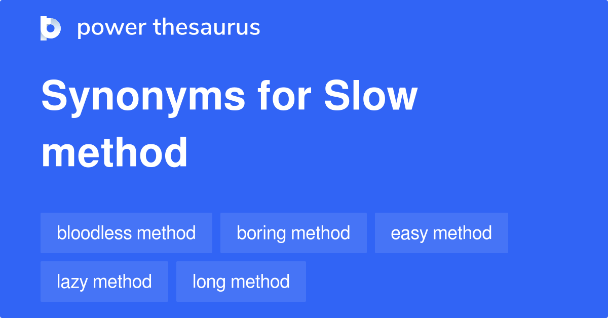 Slow Method synonyms - 19 Words and Phrases for Slow Method
