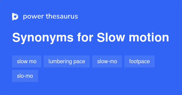 SLOW MOTION Synonyms: 273 Similar Words & Phrases