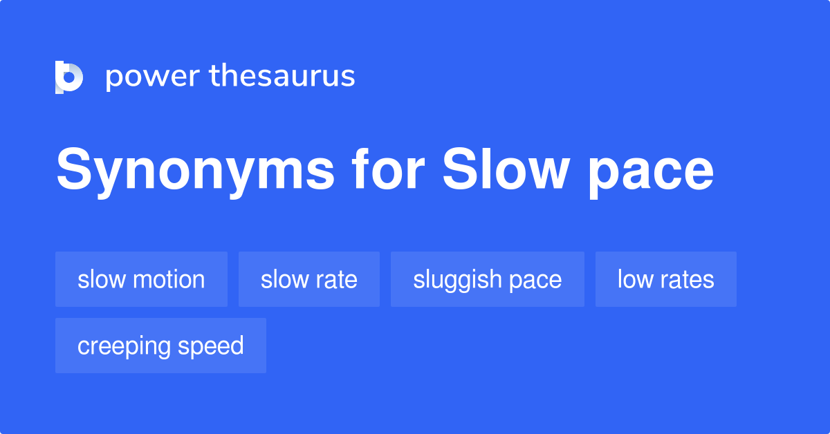 SLOW PACE Synonyms: 148 Similar Words & Phrases