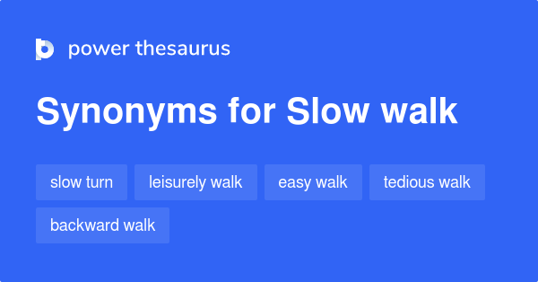 SLOW WALK Synonyms: 53 Similar Phrases
