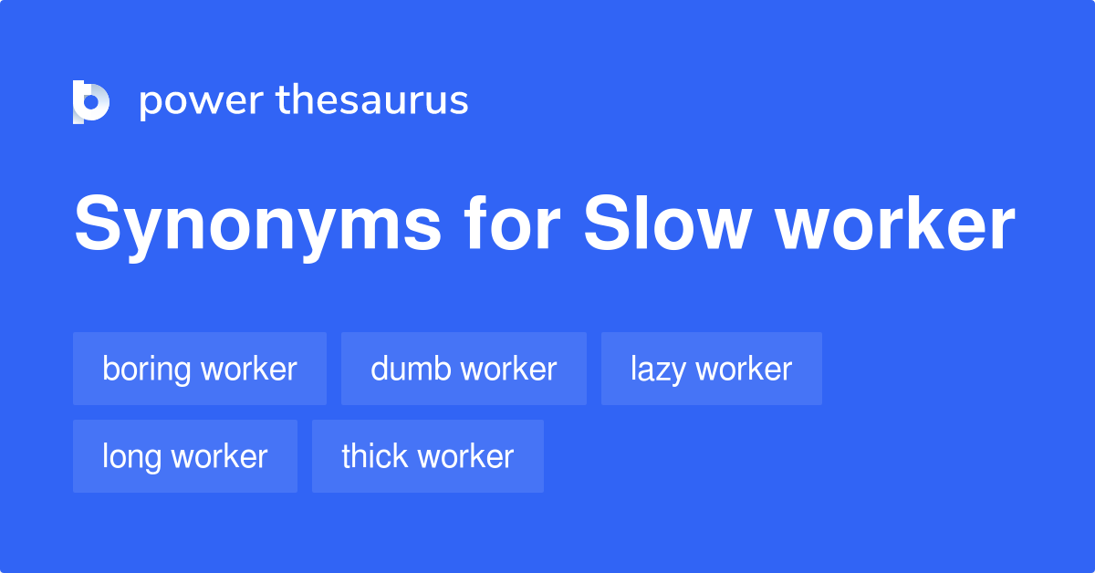 SLOW WORKER Synonyms: 11 Similar Phrases