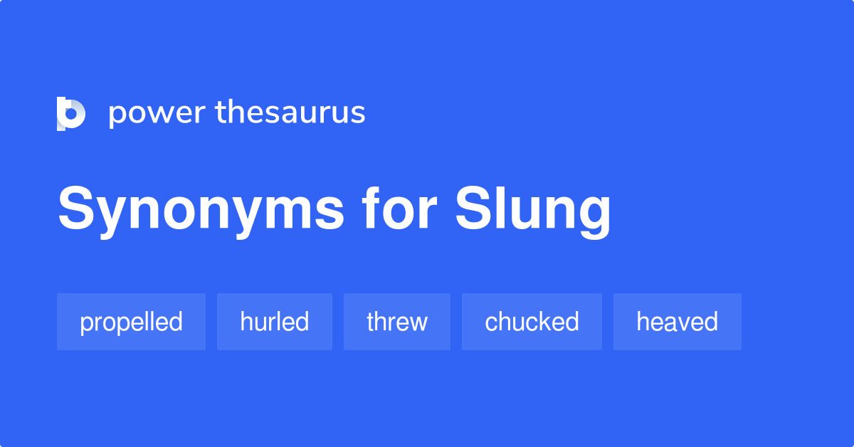 SLUNG Synonyms: 185 Similar Words & Phrases