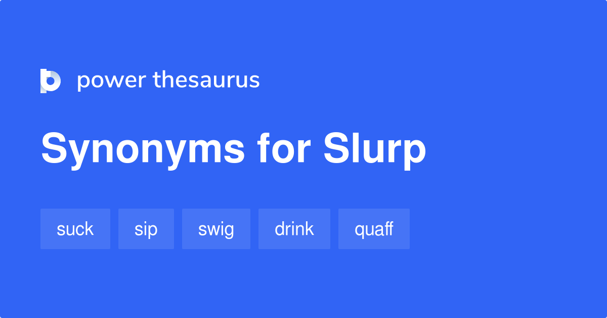 SLURP Synonyms: 337 Similar Words & Phrases