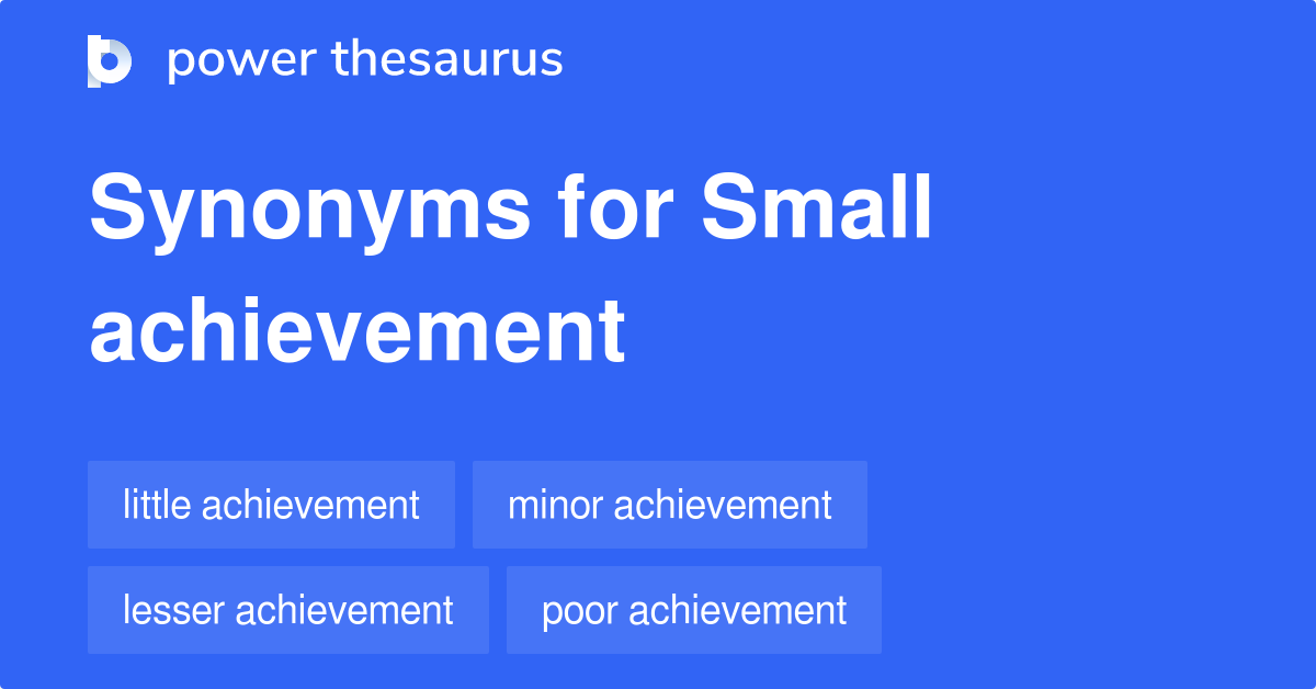 SMALL ACHIEVEMENT Synonyms: 35 Similar Phrases