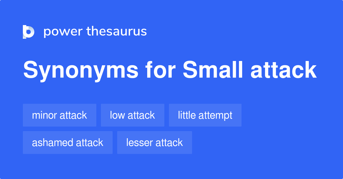 Small Attack synonyms - 76 Words and Phrases for Small Attack