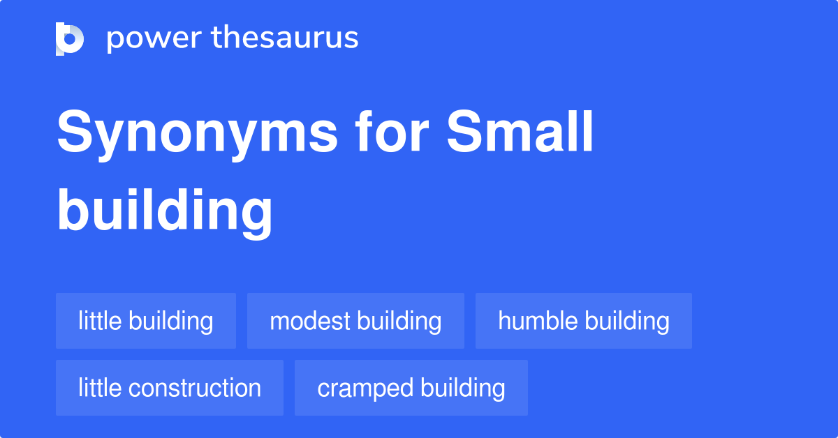 SMALL BUILDING Synonyms: 60 Similar Phrases