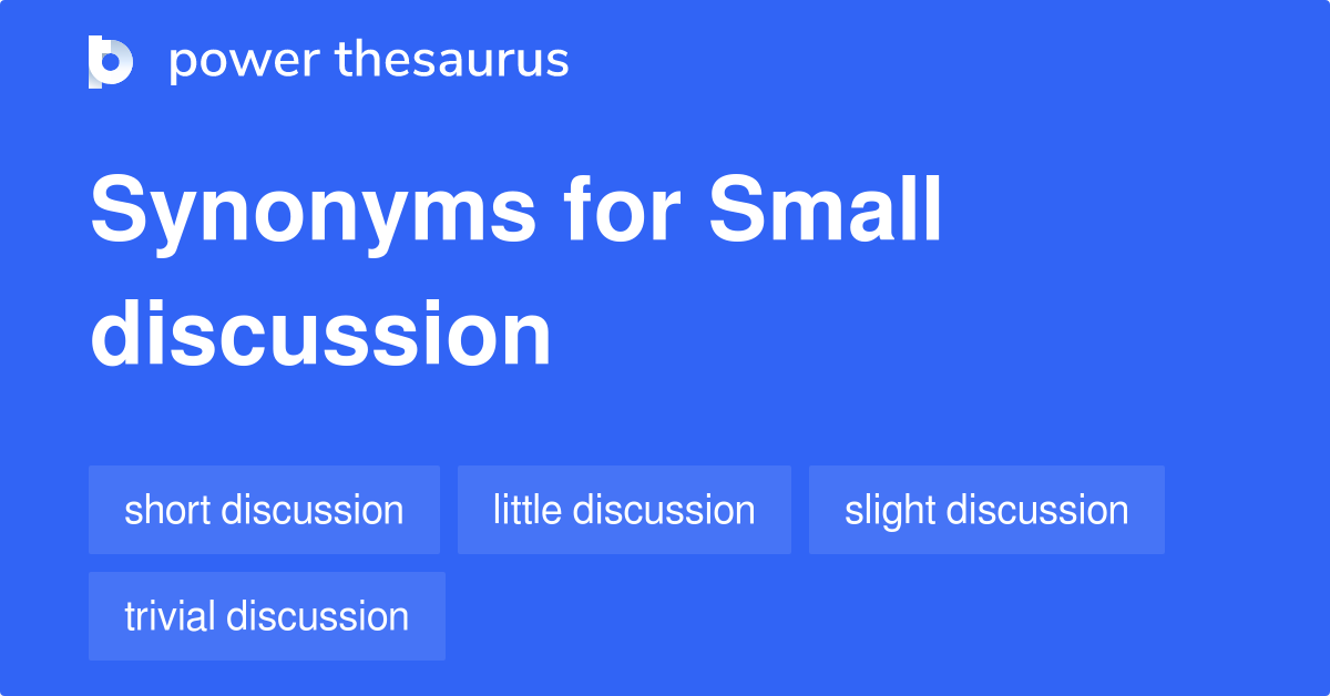 SMALL DISCUSSION Synonyms: 25 Similar Phrases